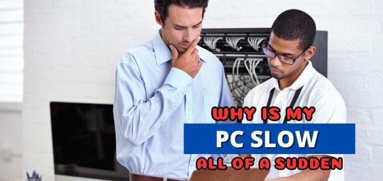 Why is My PC Slow all of a Sudden? With Solutions