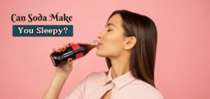 Can Soda Make You Sleepy?