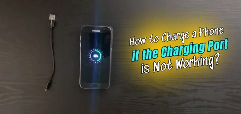 How to Charge a Phone if the Charging Port is Not Working?