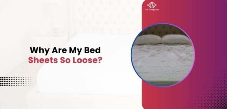 Why Are My Bed Sheets So Loose? (Common Reasons)